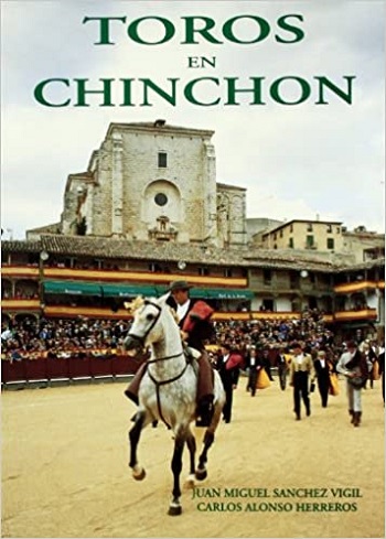 Toros en Chinchon de los origenes al siglo XXI - Libros Vividos